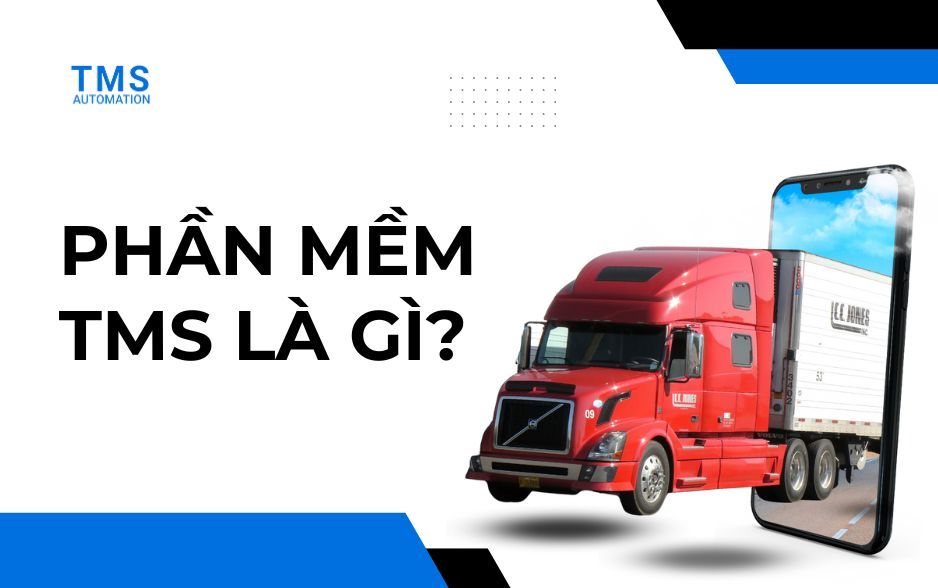 Phần mềm TMS là gì? Định nghĩa và tầm quan trọng trong quản lý vận tải.